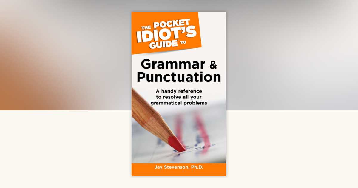 The Pocket Idiot's Guide to Grammar and Punctuation by Jay Stevenson ...