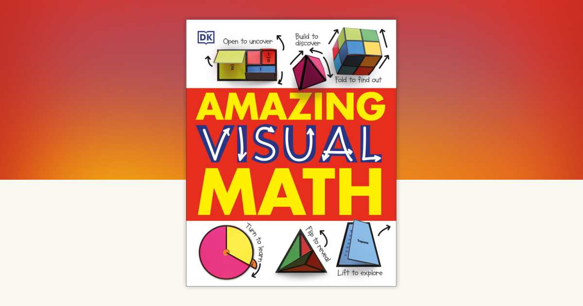 Amazing Visual Math by DK: 9781465420176 | PenguinRandomHouse.com: Books