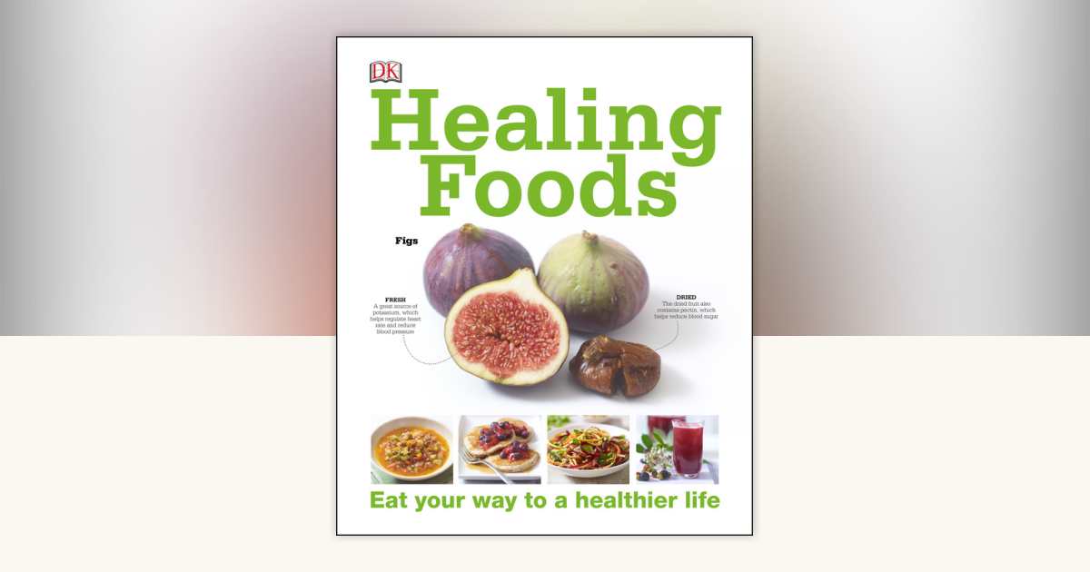 Healing Foods by DK: 9781465456915 | PenguinRandomHouse.com: Books