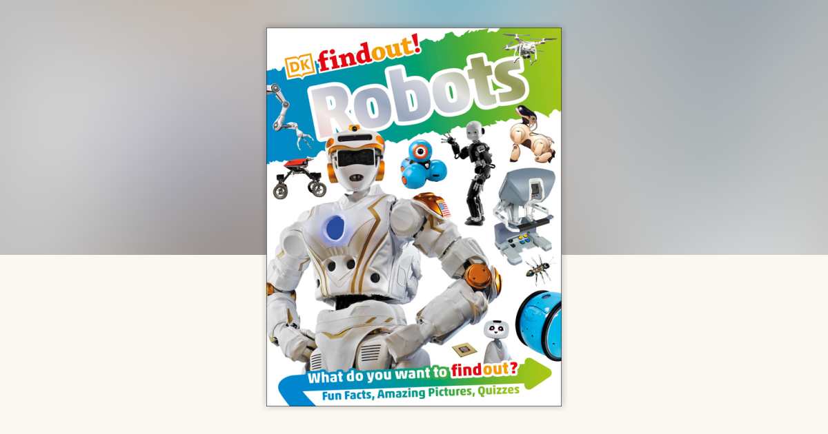 DKfindout! Robots by Nathan Lepora: 9781465475091 | PenguinRandomHouse ...