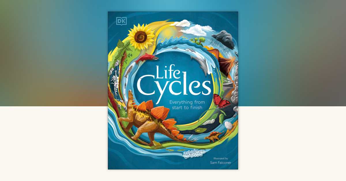 Life Cycles by DK: 9781465497444 | PenguinRandomHouse.com: Books