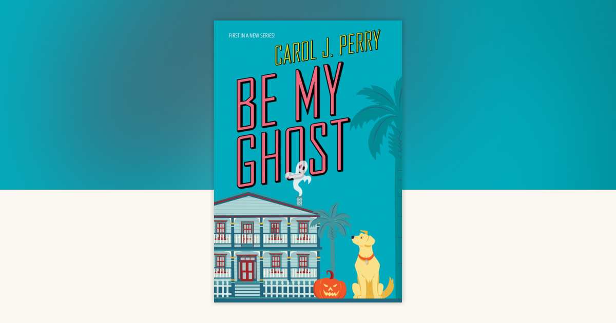 Be My Ghost by Carol J. Perry: 9781496731357 | PenguinRandomHouse.com ...