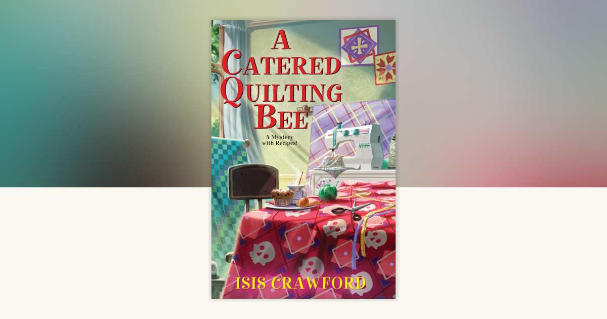 A Catered Quilting Bee by Isis Crawford: 9781496734976 ...