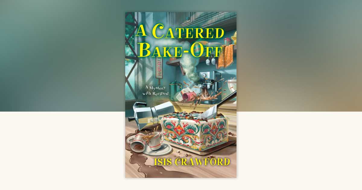 A Catered Bake-Off by Isis Crawford: 9781496734983 | PenguinRandomHouse ...