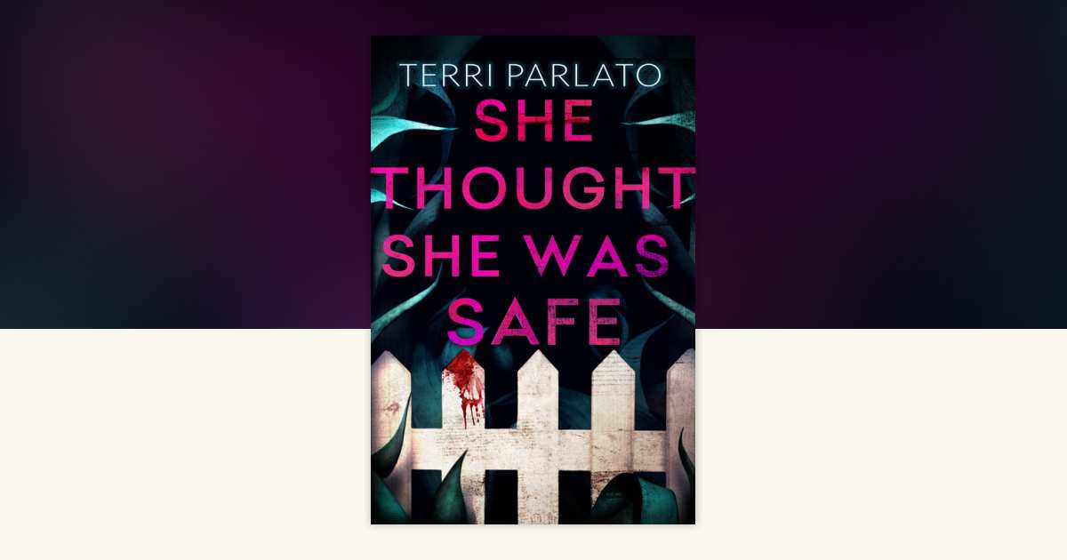 She Thought She Was Safe by Terri Parlato: 9781496755704 | PenguinRandomHouse.com: Books