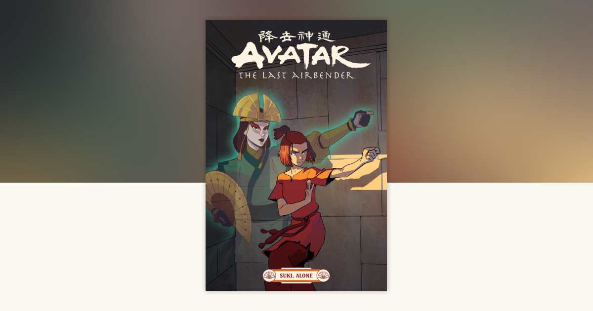Avatar: The Last Airbender--Suki, Alone by Faith Erin Hicks ...