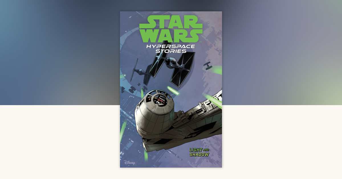 Star Wars: Hyperspace Stories Volume 3--Light and Shadow by Amanda ...