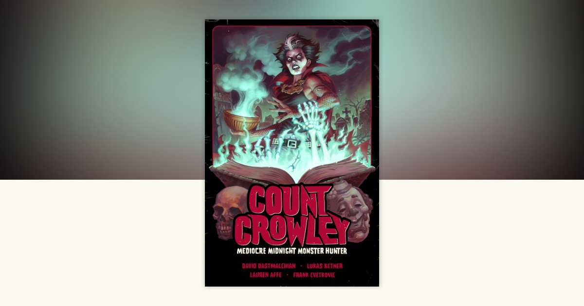 Count Crowley Volume 3: Mediocre Midnight Monster Hunter by David ...