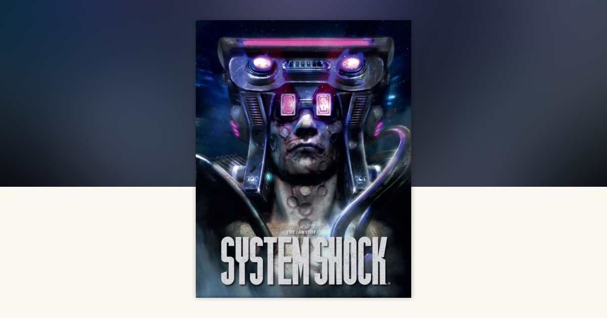 The Art of System Shock by Robb Waters: 9781506739823 | PenguinRandomHouse.com: Books