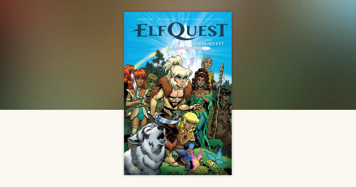 ElfQuest: The Final Quest by Wendy Pini, Richard Pini: 9781506748825 | PenguinRandomHouse.com: Books