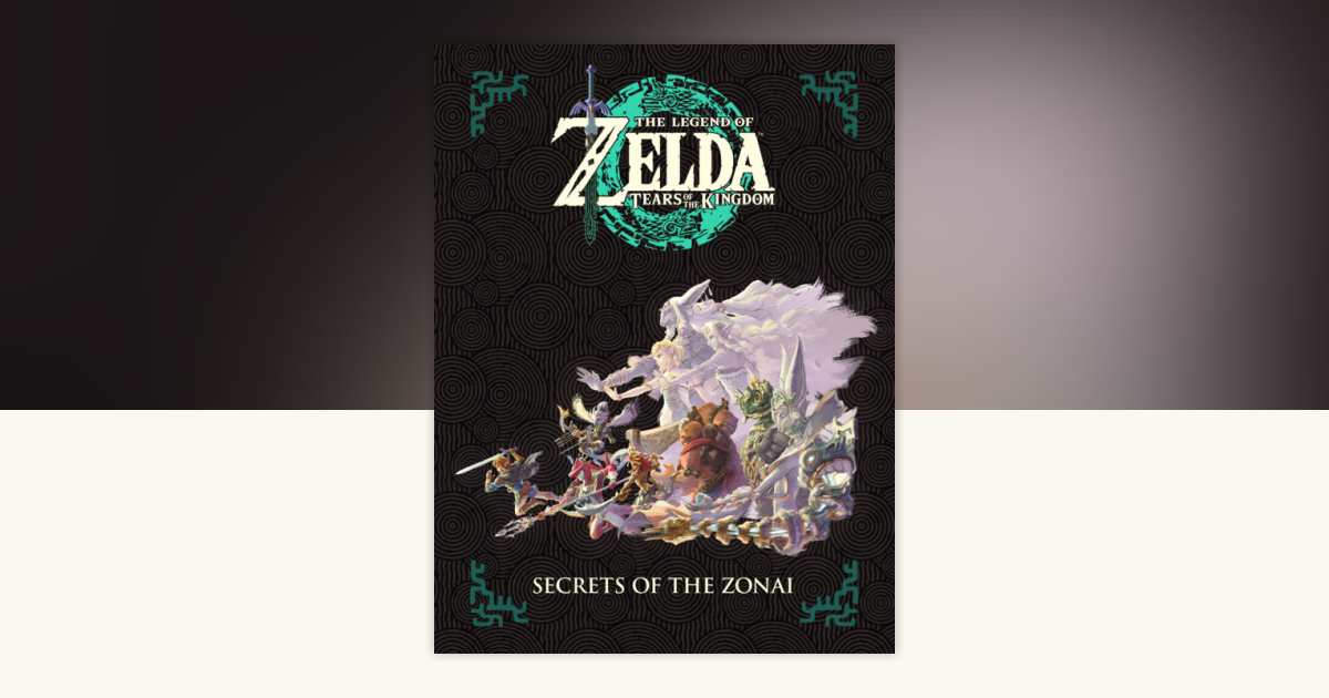 The Legend of Zelda: Tears of the Kingdom--Secrets of the Zonai by ...