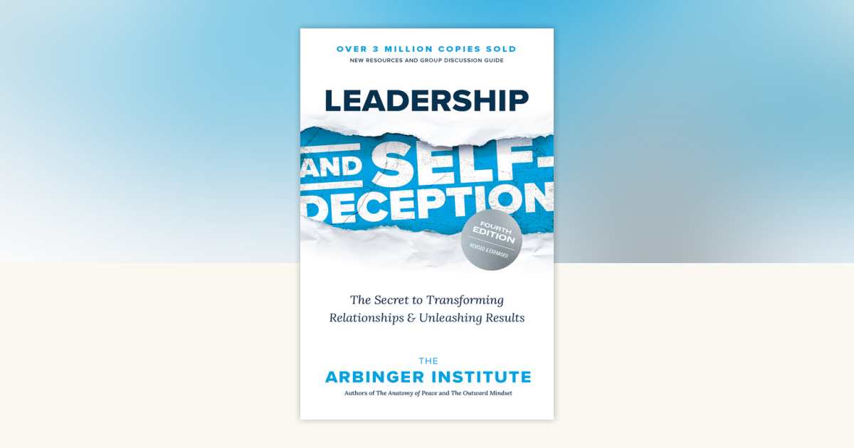 Leadership and Self-Deception, Fourth Edition by The Arbinger Institute ...