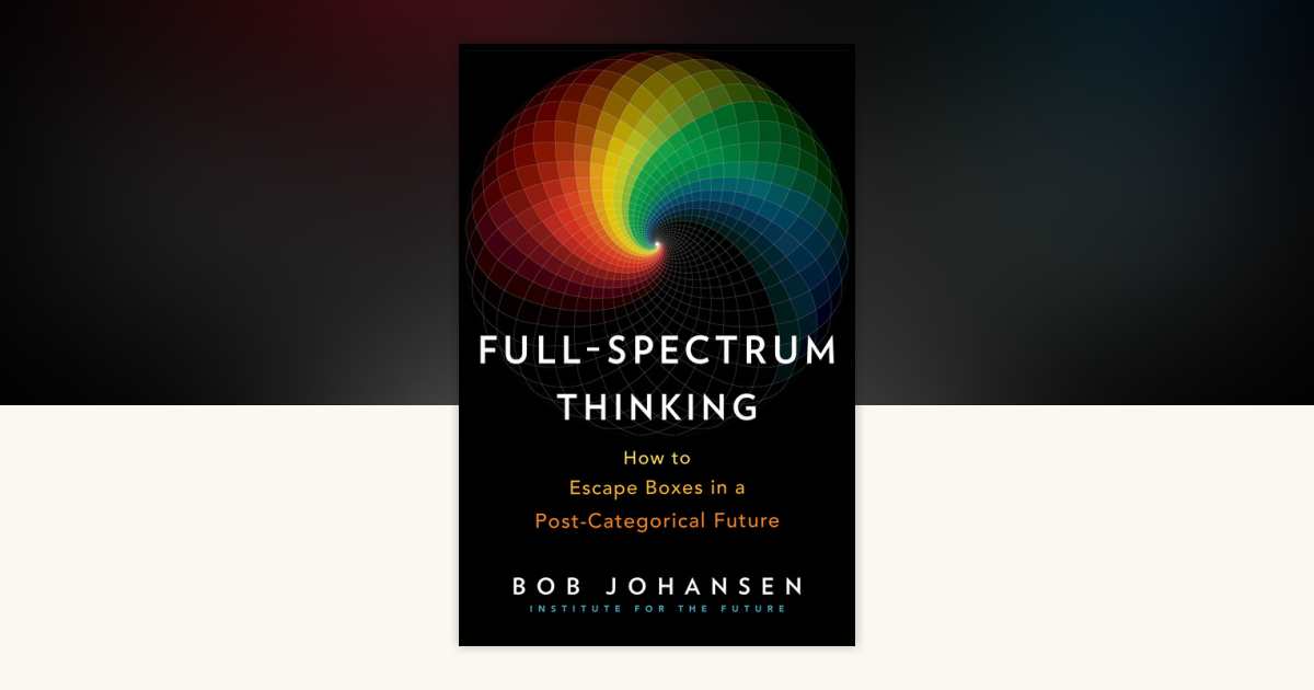Full-Spectrum Thinking by Bob Johansen: 9781523087518 ...