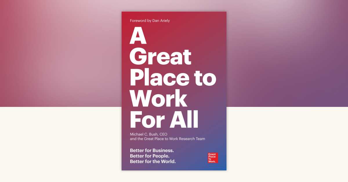 A Great Place to Work for All by Michael C. Bush, CEO, The Great Place ...