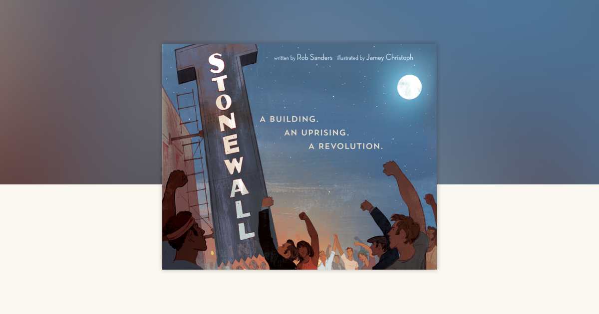 Stonewall: A Building. An Uprising. A Revolution by Rob Sanders ...