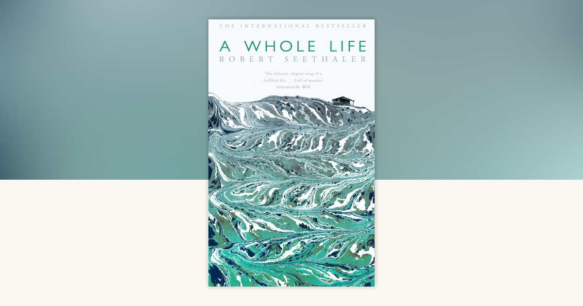 A Whole Life by Robert Seethaler: 9781524734213 | PenguinRandomHouse ...