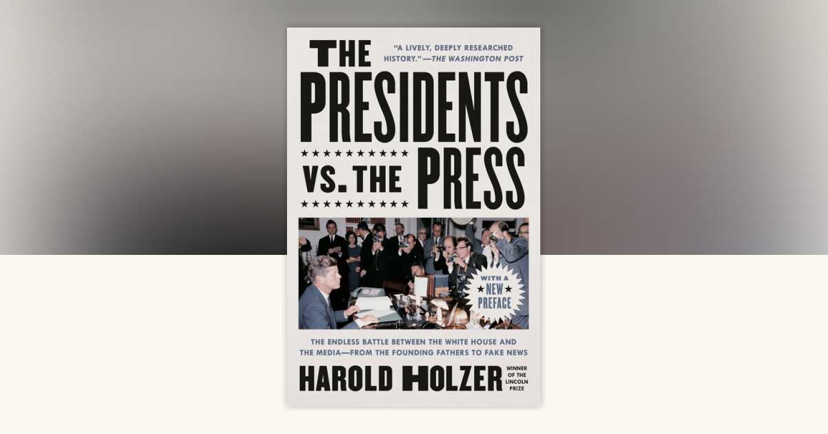 The Presidents vs. the Press by Harold Holzer: 9781524745288 ...