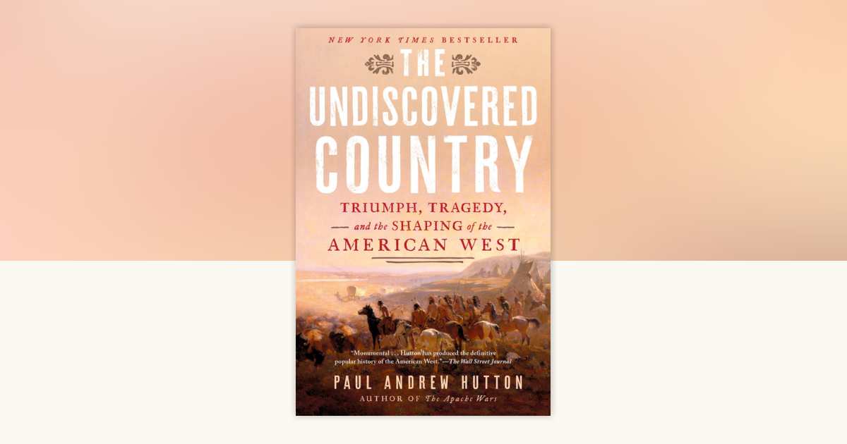 The Undiscovered Country by Paul Andrew Hutton: 9781524746131 ...