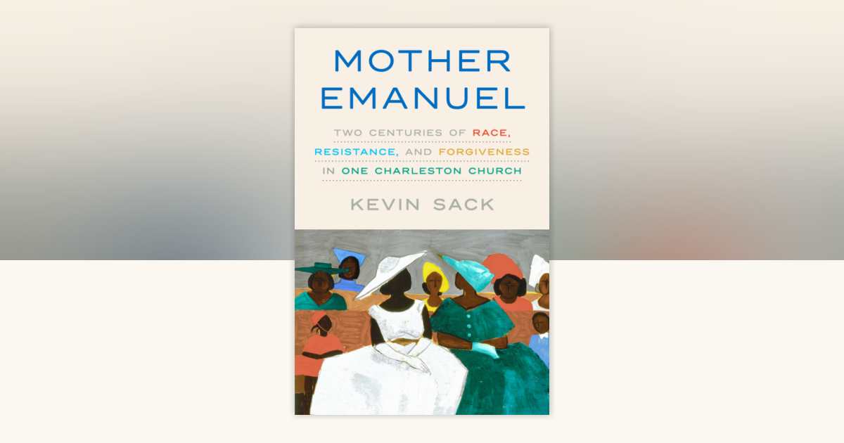 Mother Emanuel by Kevin Sack: 9781524761301 | PenguinRandomHouse.com: Books