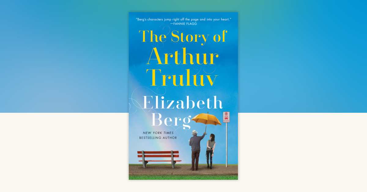 The Story of Arthur Truluv by Elizabeth Berg: 9781524798710 ...