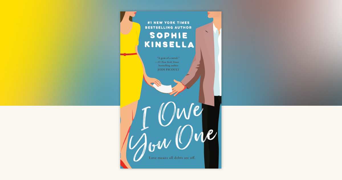 I Owe You One by Sophie Kinsella: 9781524799038 | PenguinRandomHouse ...