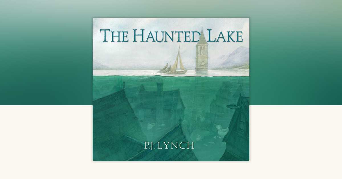 The Haunted Lake by P. J. Lynch: 9781536200133 | PenguinRandomHouse.com ...