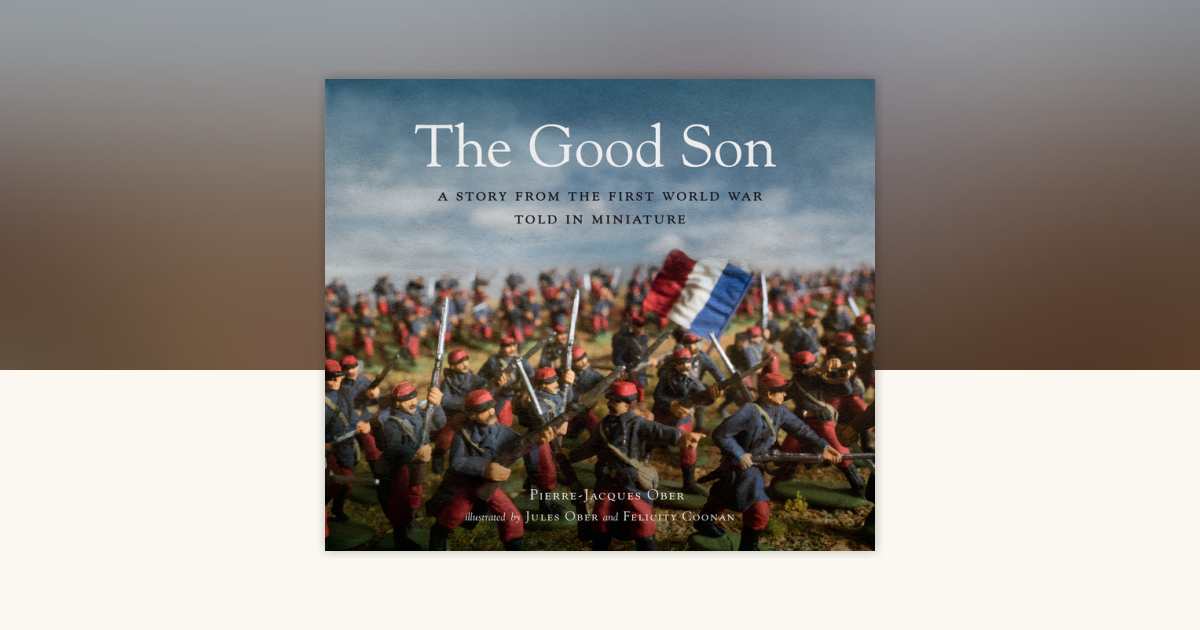 The Good Son: A Story from the First World War, Told in Miniature by ...