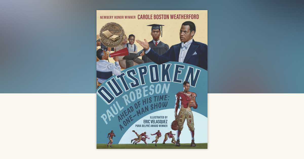 Outspoken: Paul Robeson, Ahead of His Time by Carole Boston Weatherford ...