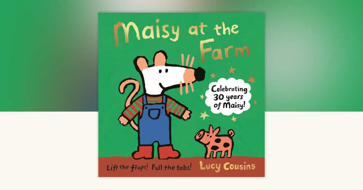 Maisy at the Farm by Lucy Cousins: 9781536216820 | PenguinRandomHouse ...