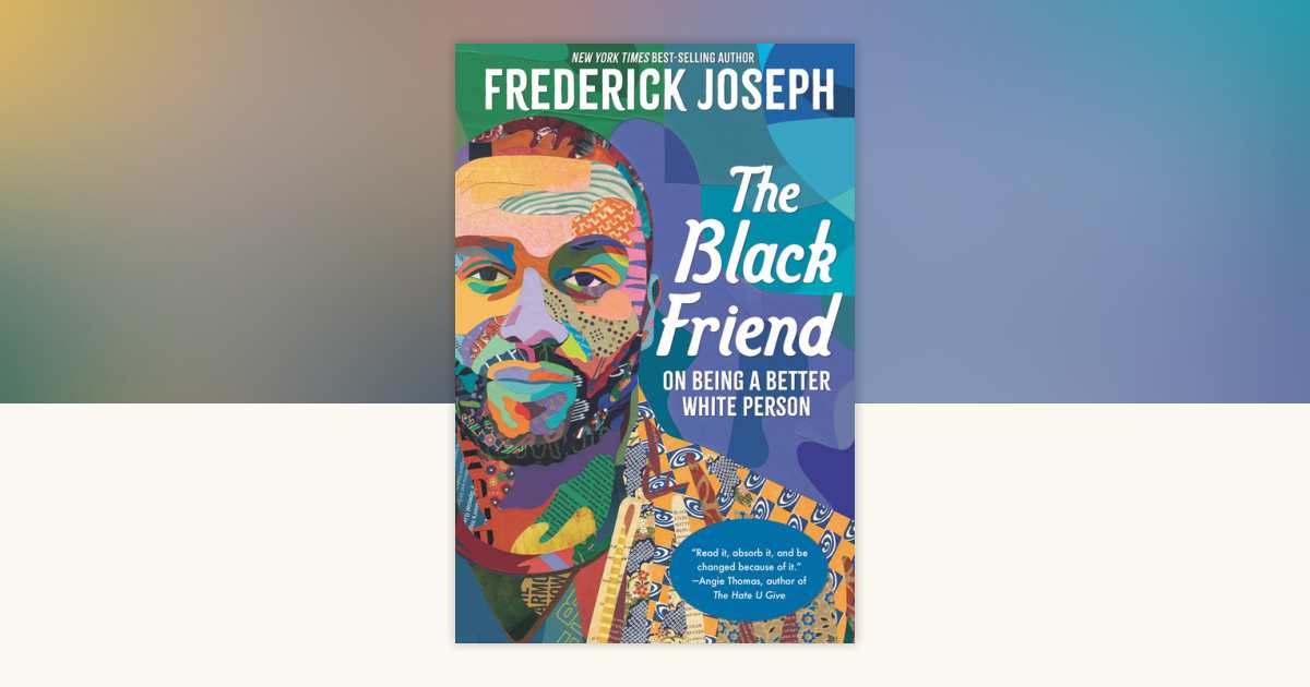 The Black Friend: On Being a Better White Person by Frederick Joseph ...