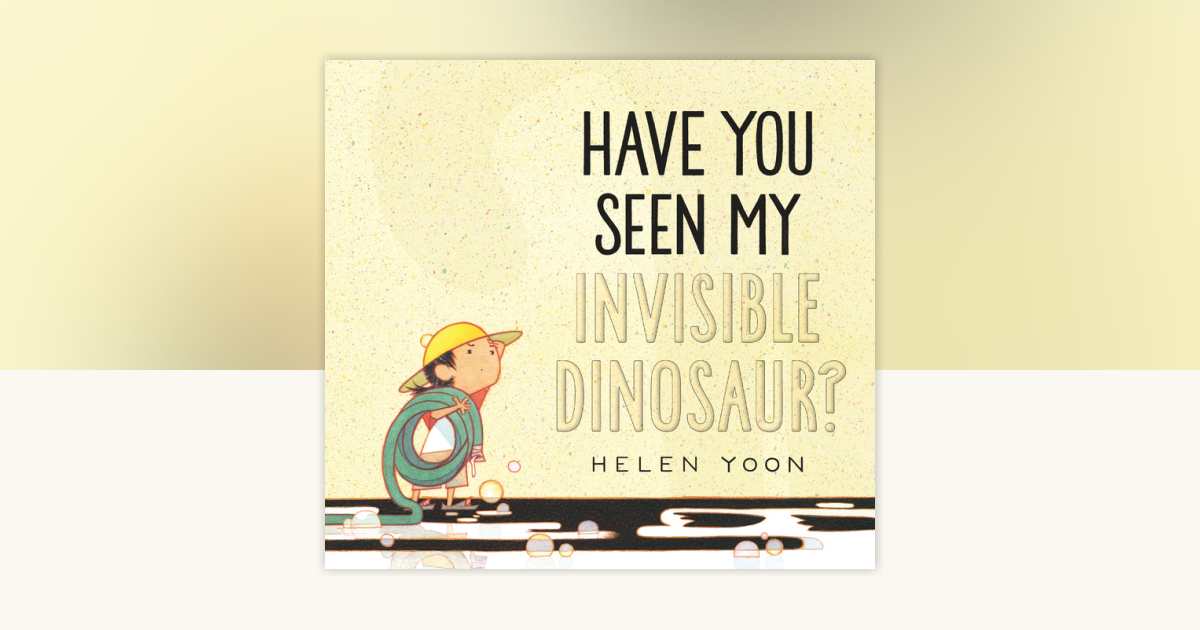 Have You Seen My Invisible Dinosaur? by Helen Yoon: 9781536226256 ...