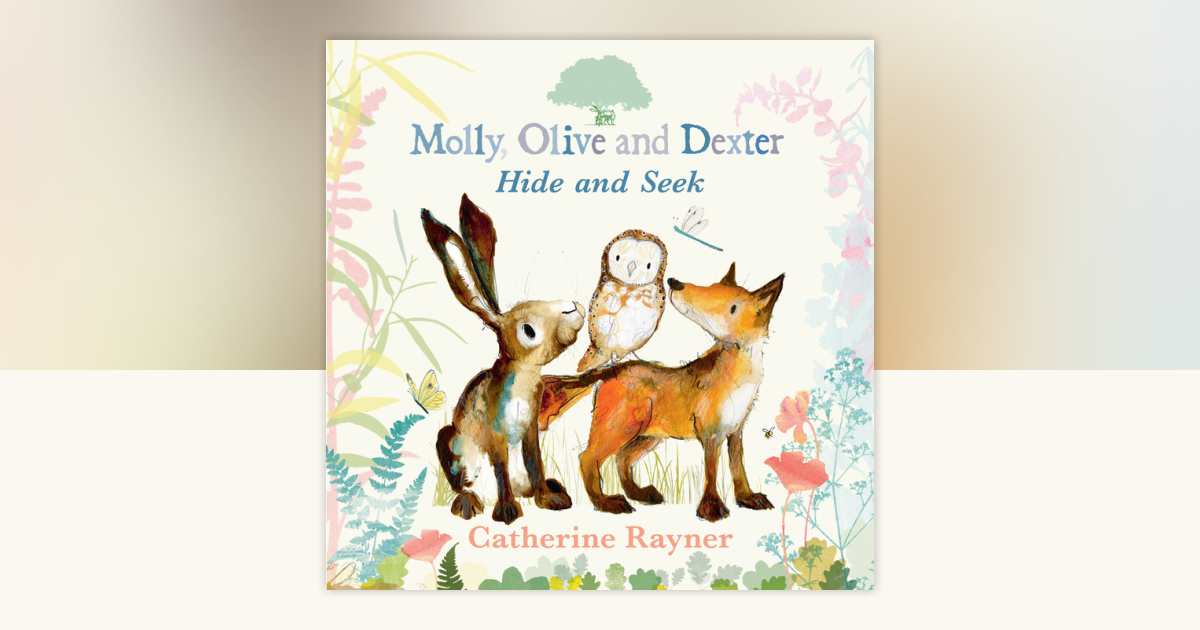 Molly, Olive, and Dexter Play Hide-and-Seek by Catherine Rayner ...