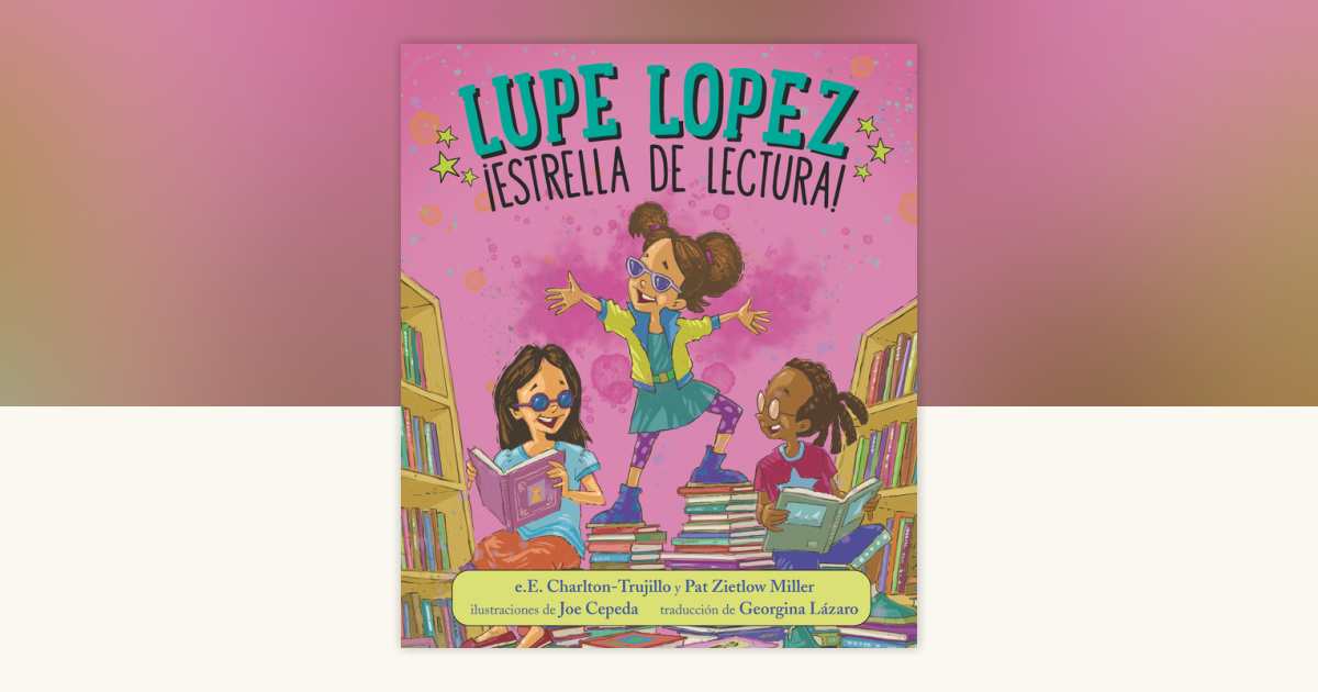 Lupe Lopez:¡Estrella de lectura! by e.E. Charlton-Trujillo, Pat Zietlow ...