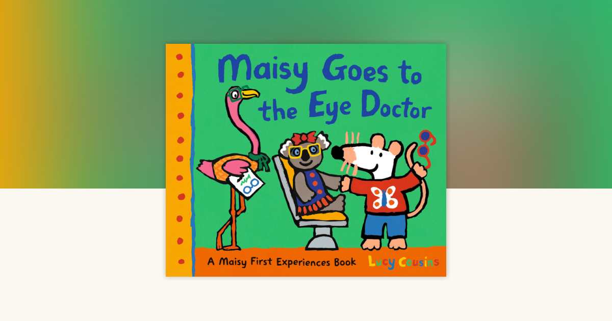 Maisy Goes to the Eye Doctor by Lucy Cousins: 9781536234404 ...