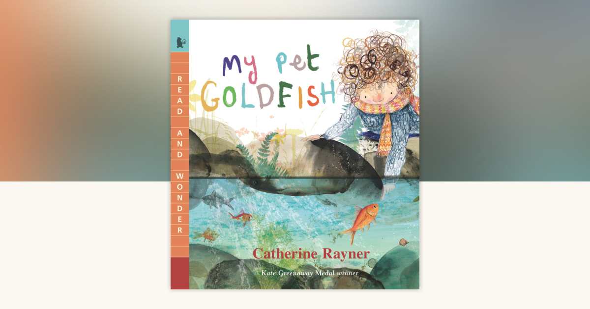 My Pet Goldfish by Catherine Rayner: 9781536234749 | PenguinRandomHouse ...
