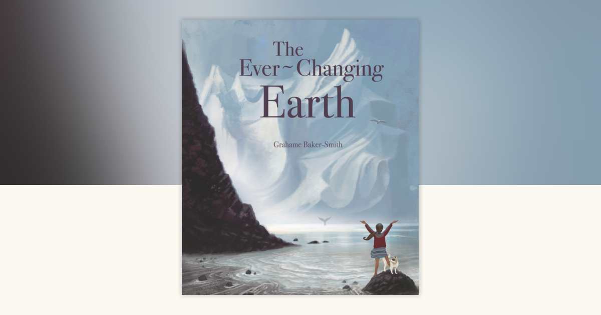 The Ever-Changing Earth by Grahame Baker-Smith: 9781536235241 ...