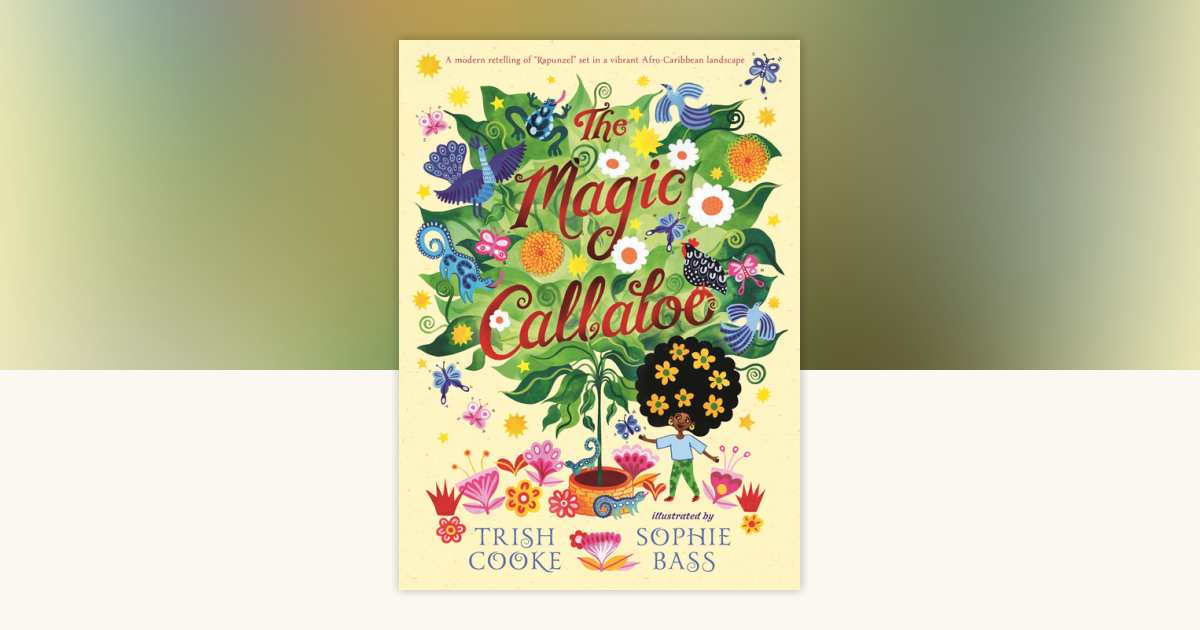 The Magic Callaloo by Trish Cooke: 9781536235579 | PenguinRandomHouse ...