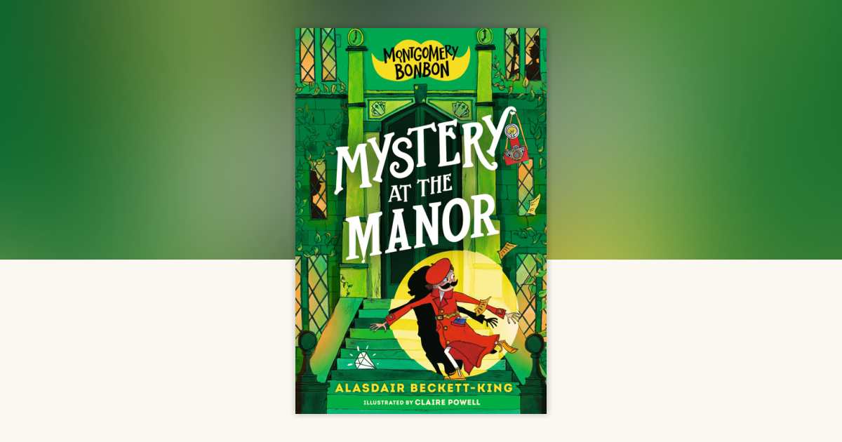 Montgomery Bonbon: Mystery at the Manor by Alasdair Beckett-King ...