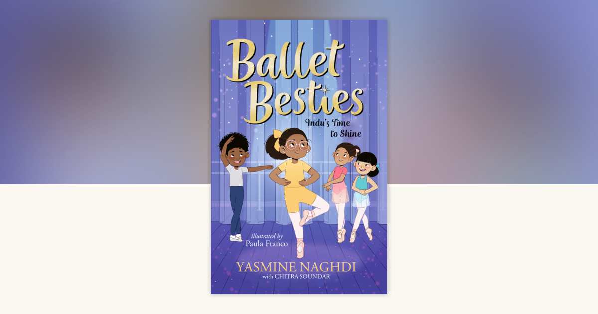 Ballet Besties: Indu's Time to Shine by Yasmine Naghdi: 9781536243802 ...