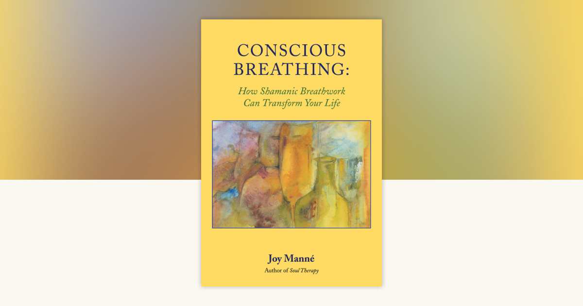 Conscious Breathing by Joy Manne, Ph.D.: 9781556435324 ...