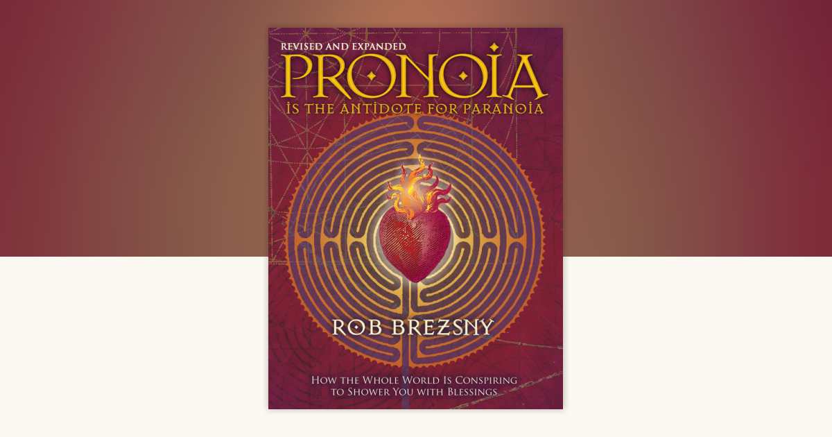 Pronoia Is the Antidote for Paranoia, Revised and Expanded by Rob ...