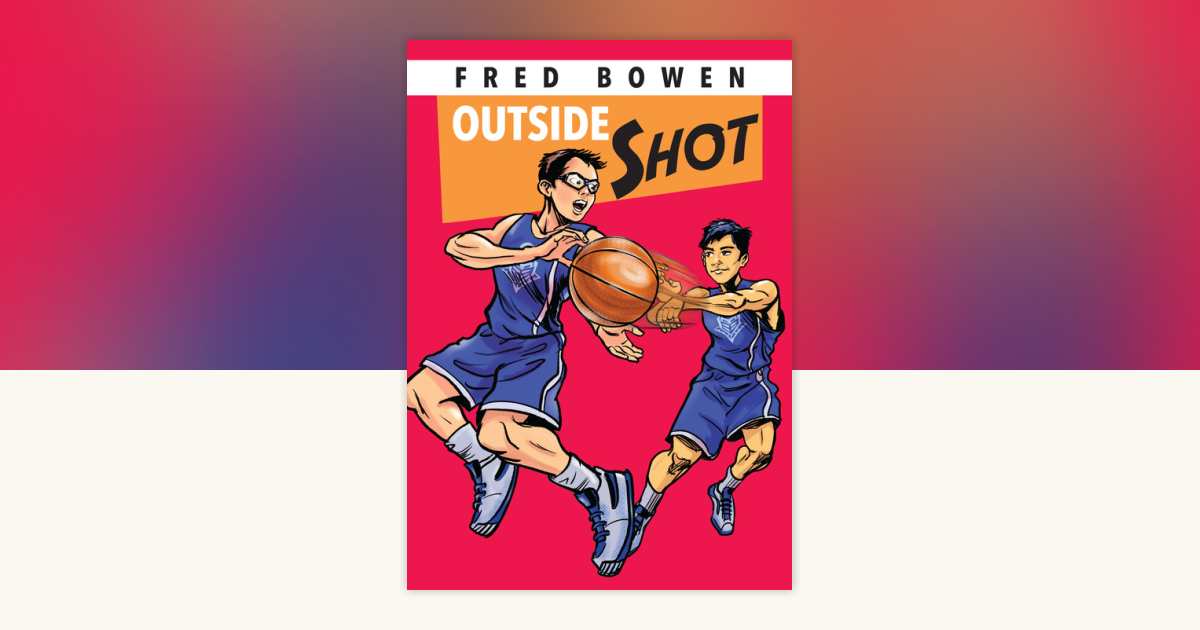 Outside Shot by Fred Bowen: 9781561459568 | PenguinRandomHouse.com: Books