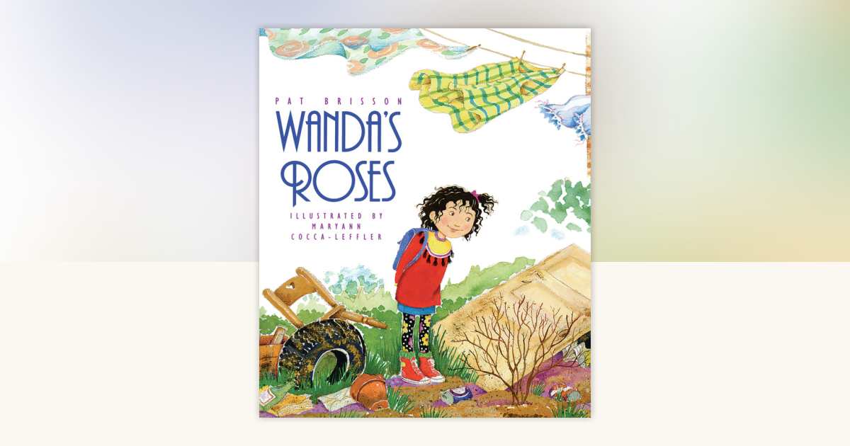 Wanda's Roses by Pat Brisson: 9781563979255 | PenguinRandomHouse.com: Books