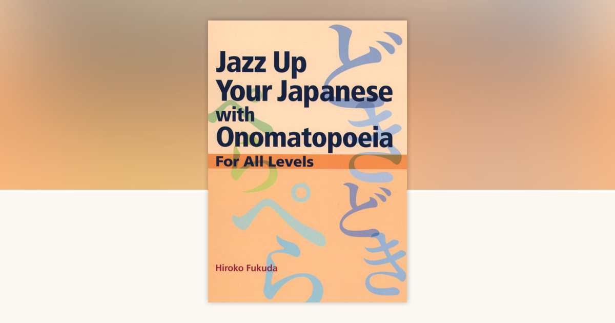 Jazz Up Your Japanese with Onomatopoeia by Hiroko Fukuda: 9781568364865 ...