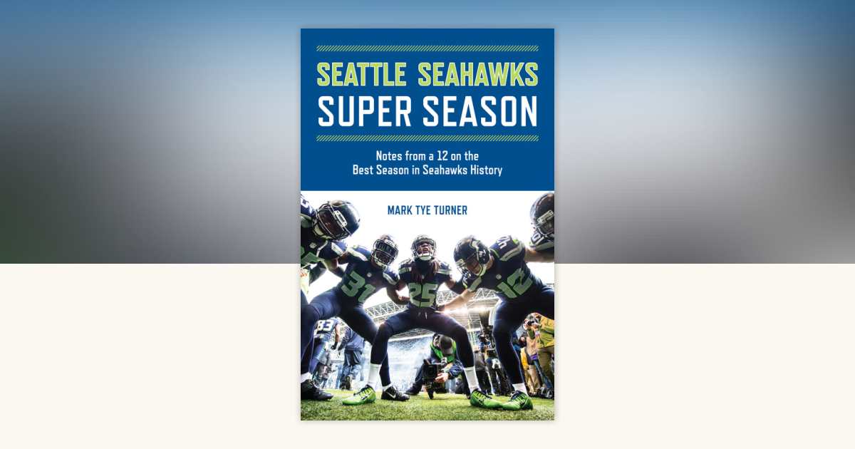 Seattle Seahawks Super Season by Mark Tye Turner: 9781570619779 ...