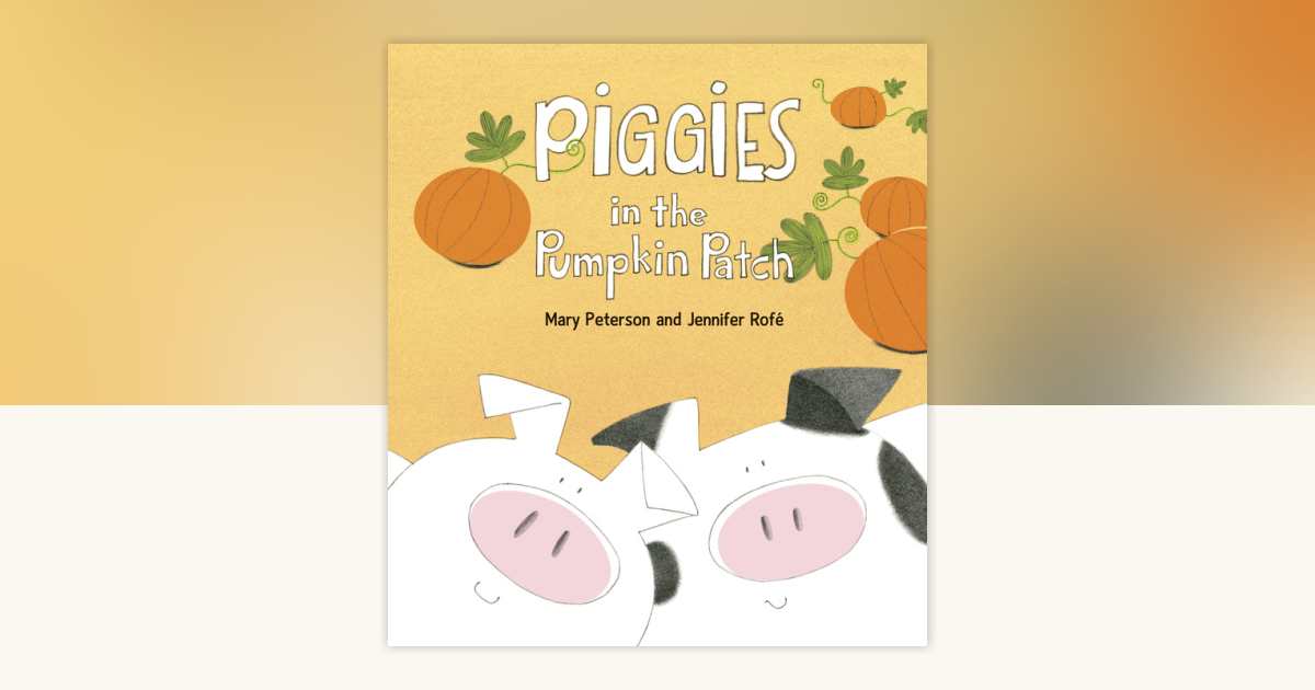 Piggies in the Pumpkin Patch by Mary Peterson, Jennifer Rofe ...
