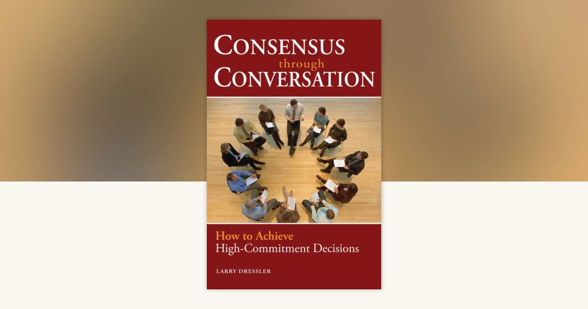 Consensus Through Conversations by Larry Dressler: 9781576754191 ...