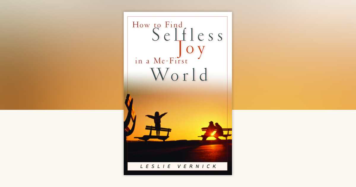 How to Find Selfless Joy in a Me-First World by Leslie Vernick ...