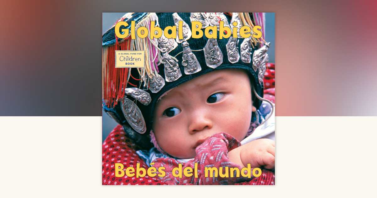 Bebes del mundo/Global Babies (Spanish Bilingual Edition) by The Global ...