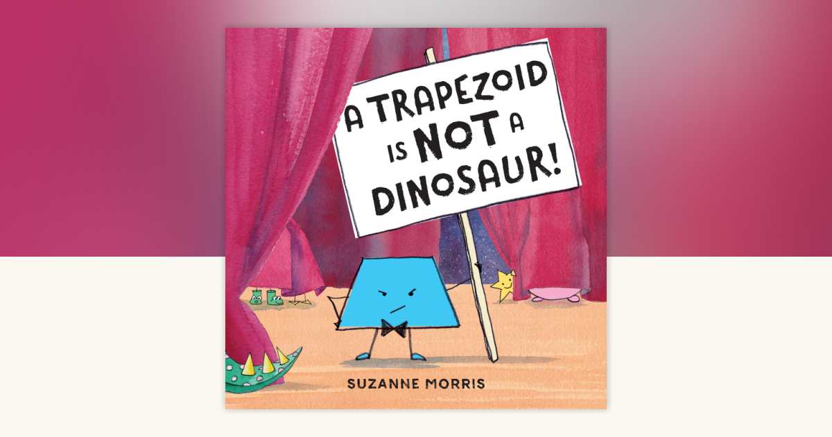 A Trapezoid Is Not a Dinosaur! by Suzanne Morris: 9781580898836 ...